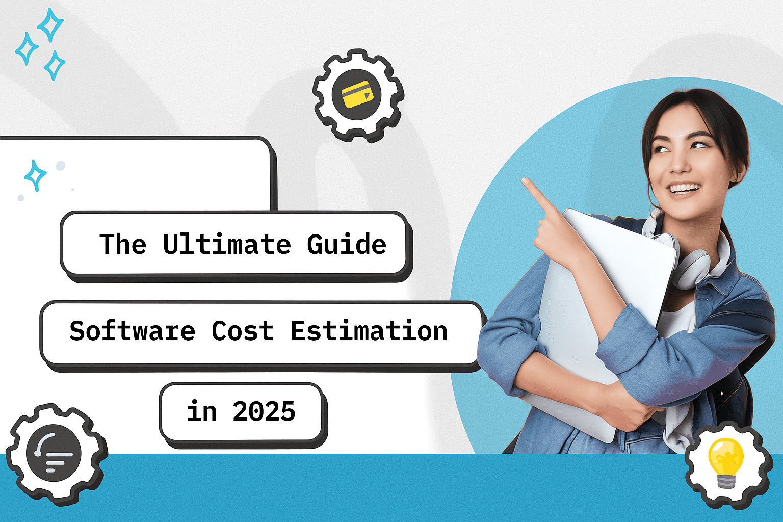 The Ultimate Guide to Software Cost Estimation in 2025